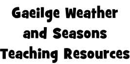 FREE Gaeilge (Irish) Weather and Seasons Teaching Resources - SparkleBox